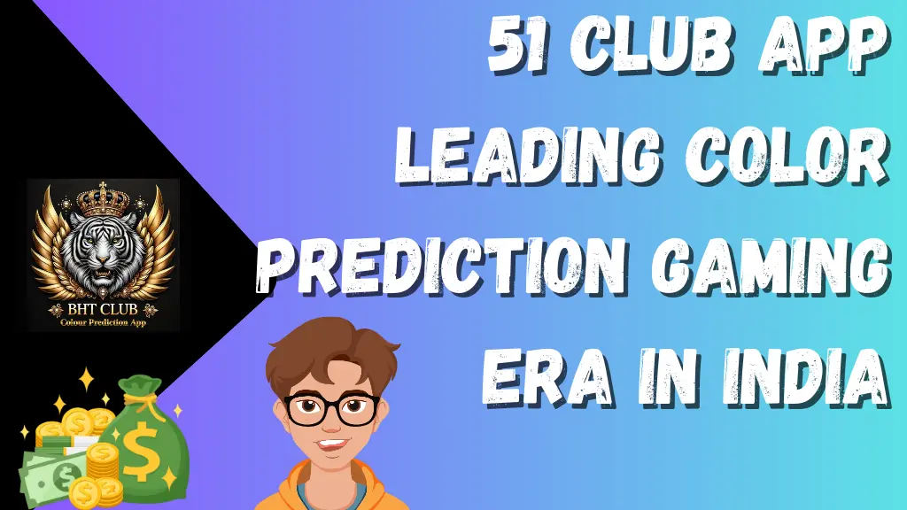 51 Club App: Leading Color Prediction Gaming Era In India - OPGYAN